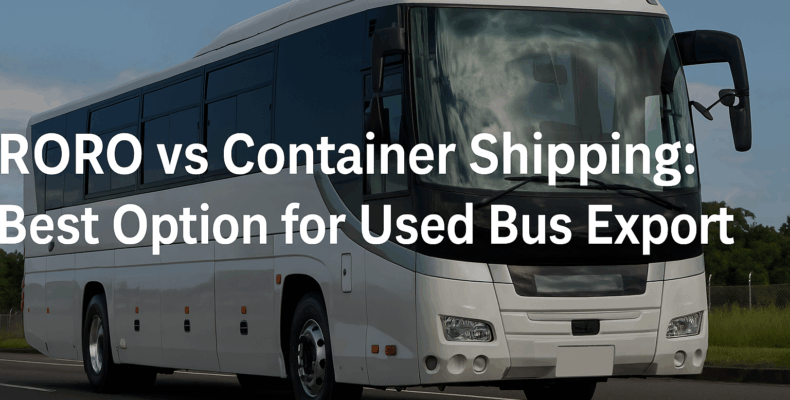 RORO vs Container Shipping: Best Option for Used Bus Export